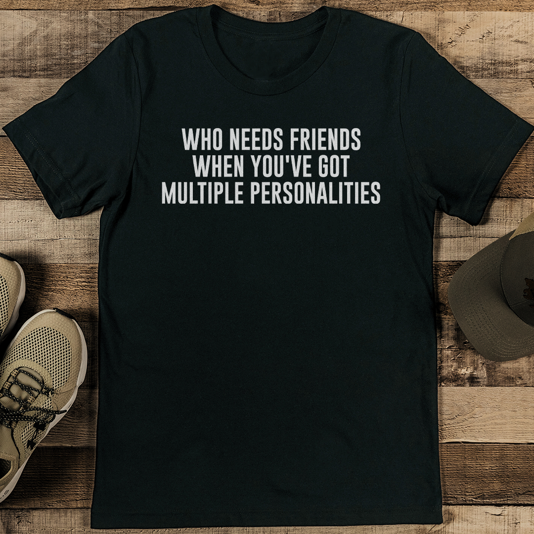 Who Needs Friends When You've Got Multiple Personalities Tee | Inspire ...