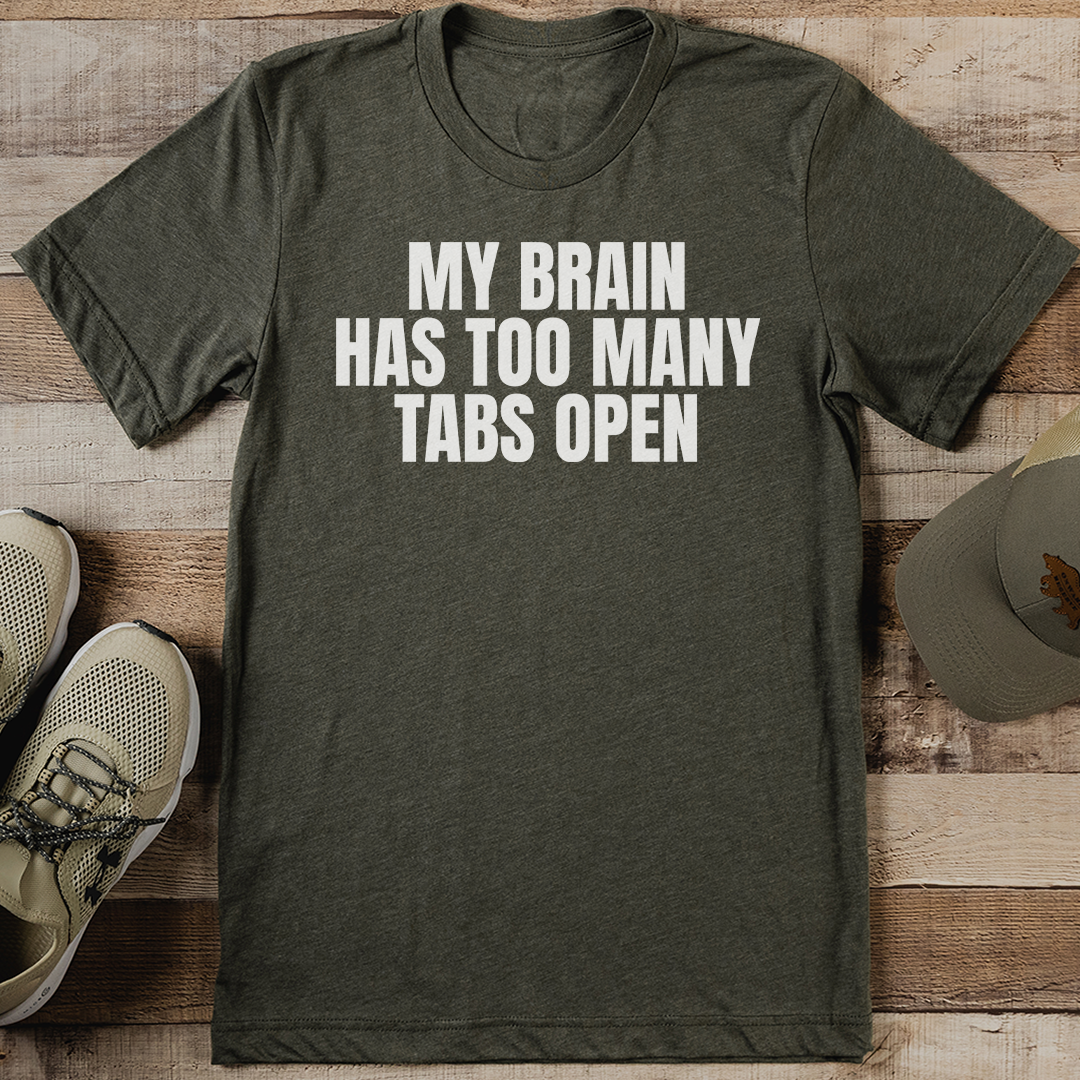 My Brain Has Too Many Tabs Open Tee | Inspire Uplift