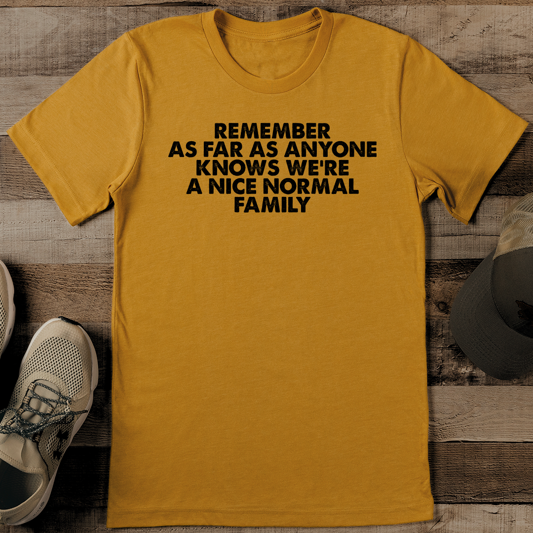 Remember As Far As Anyone Knows We're A Nice Normal Family T | Inspire ...
