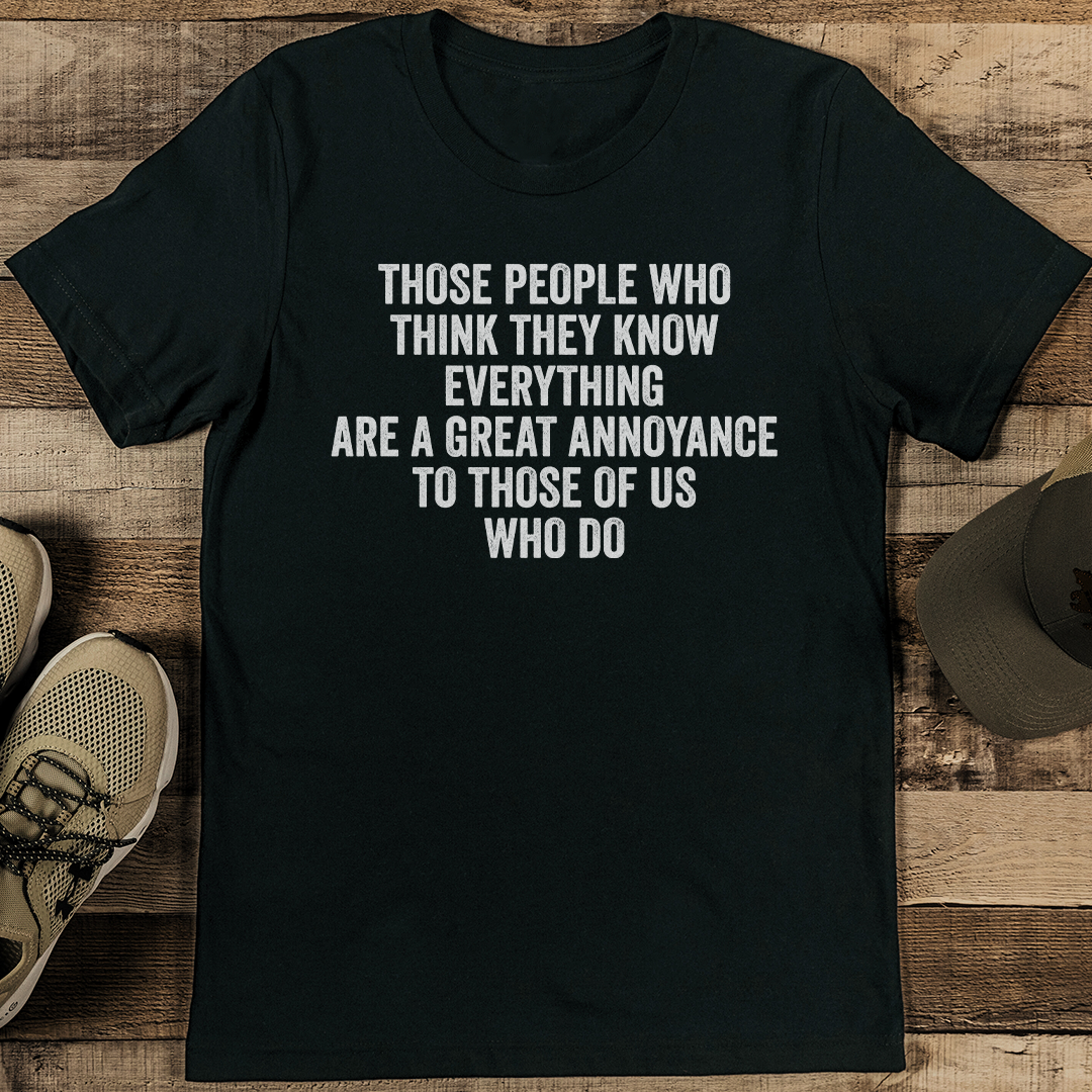 Those People Who Think They Know Everything Tee | Inspire Uplift