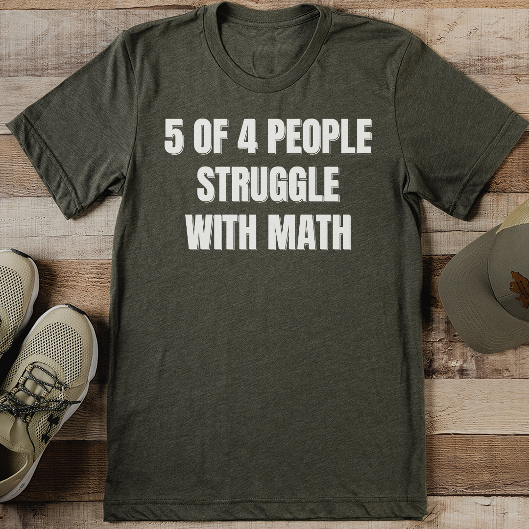 5 Of 4 People Struggle With Math Tee | Inspire Uplift
