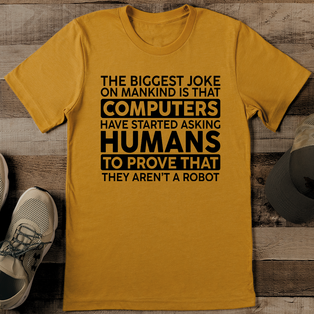The Biggest Joke On Mankind Is That Computers Tee | Inspire Uplift
