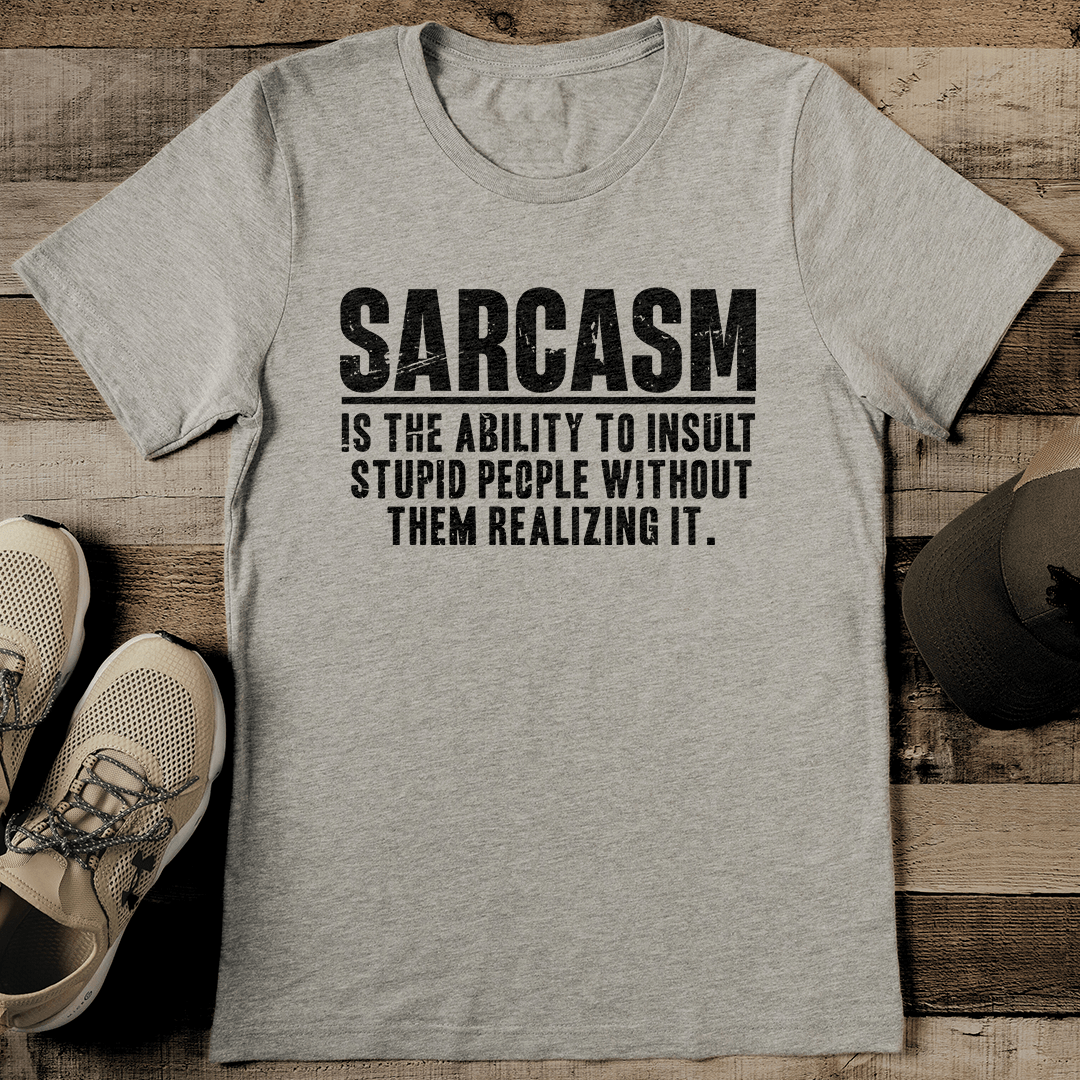Sarcasm Is The Ability To Insult Stupid People Without Them | Inspire ...
