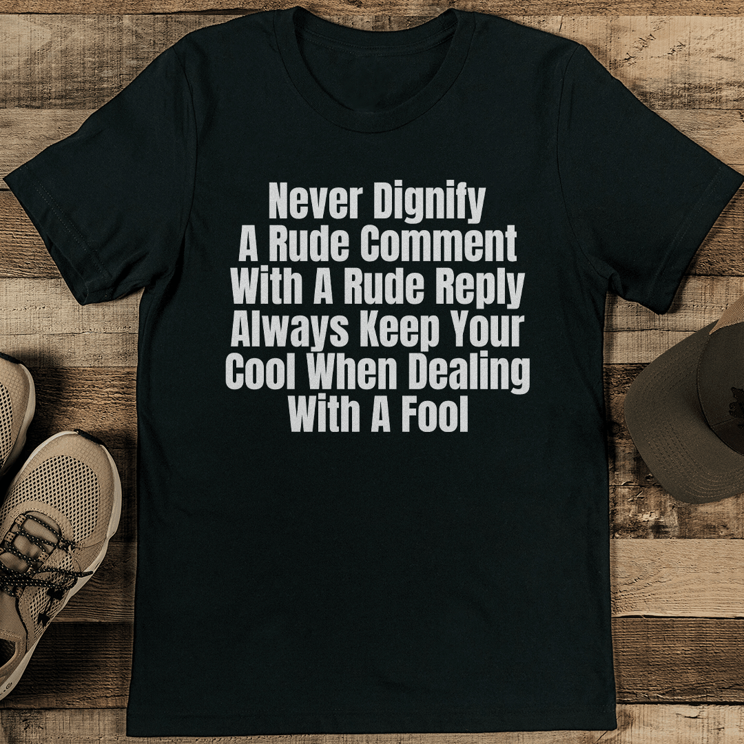 Never Dignify A Rude Comment With A Rude Reply Tee | Inspire Uplift