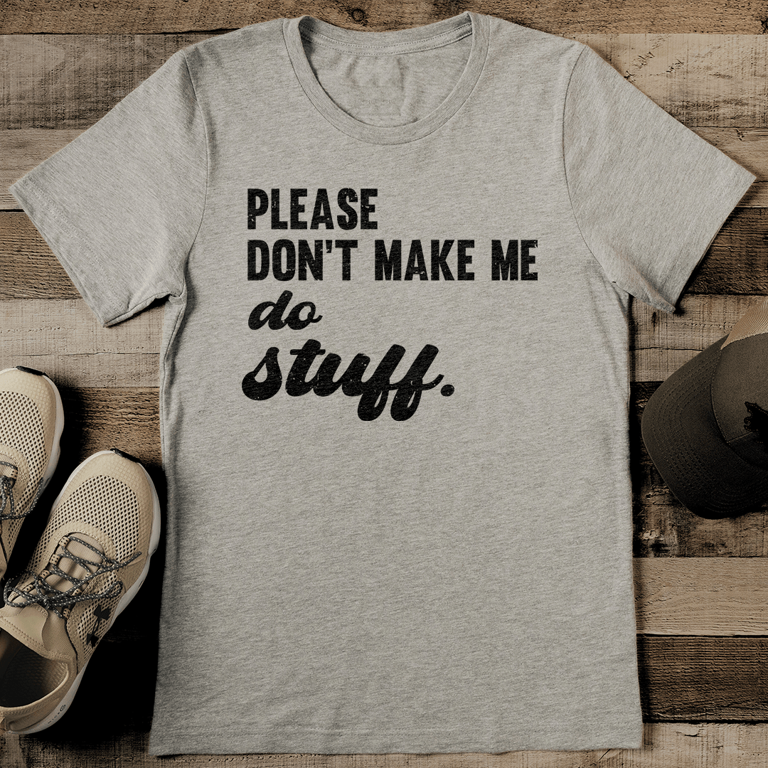 Please Don't Make Me Do Stuff Tee | Inspire Uplift