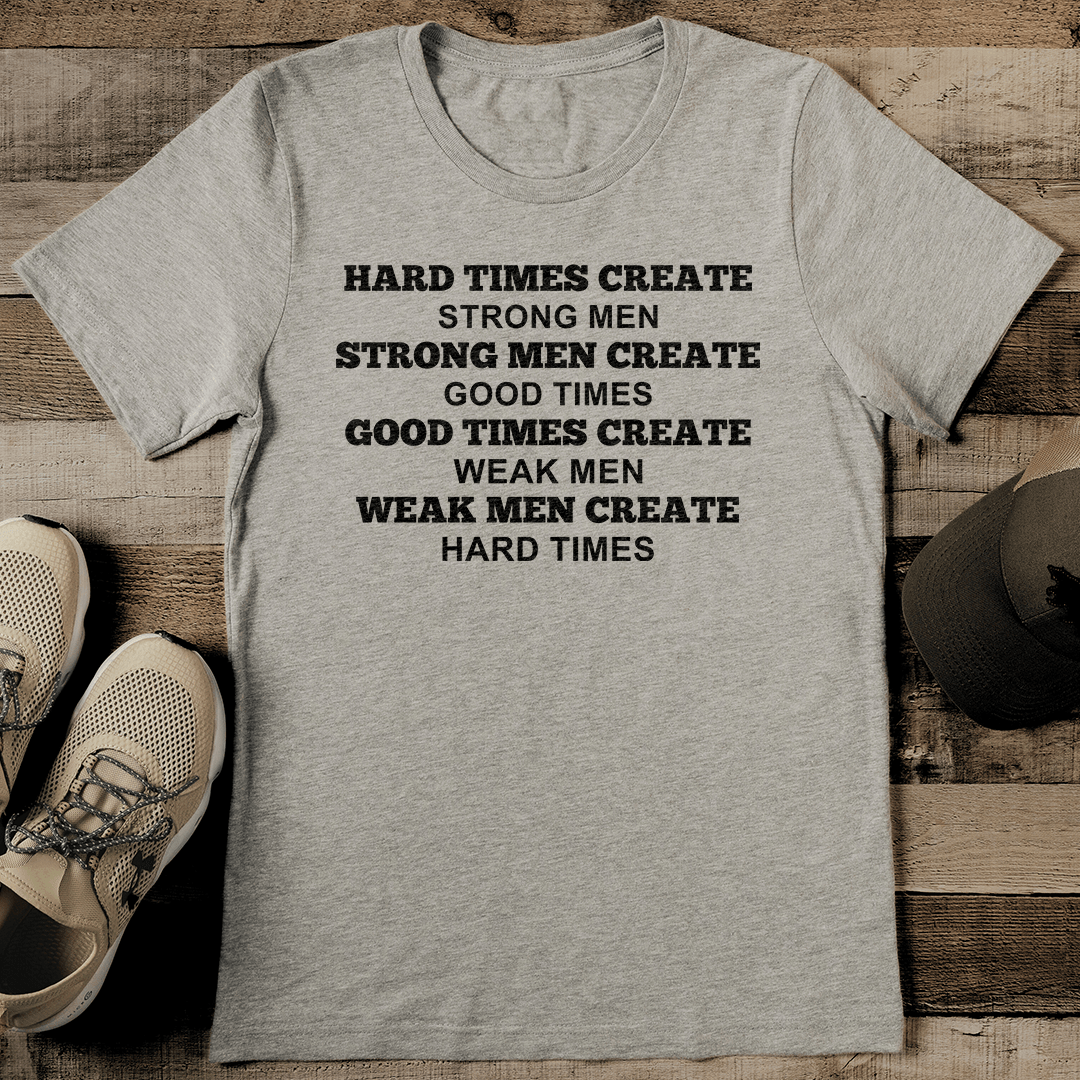 Hard Times Create Strong Men Tee | Inspire Uplift
