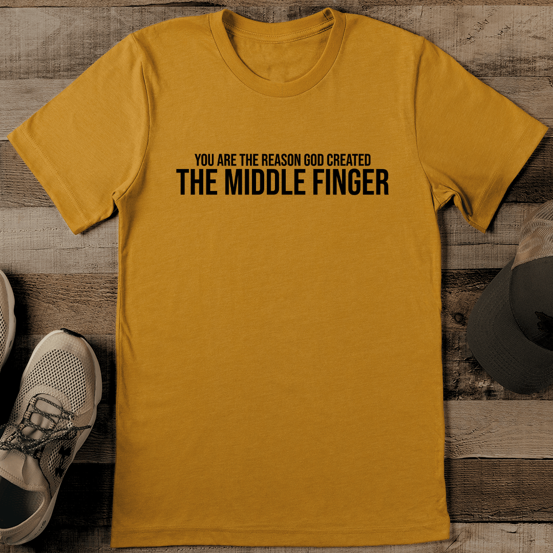 You are The Reason God Created The Middle Finger Tee | Inspire Uplift