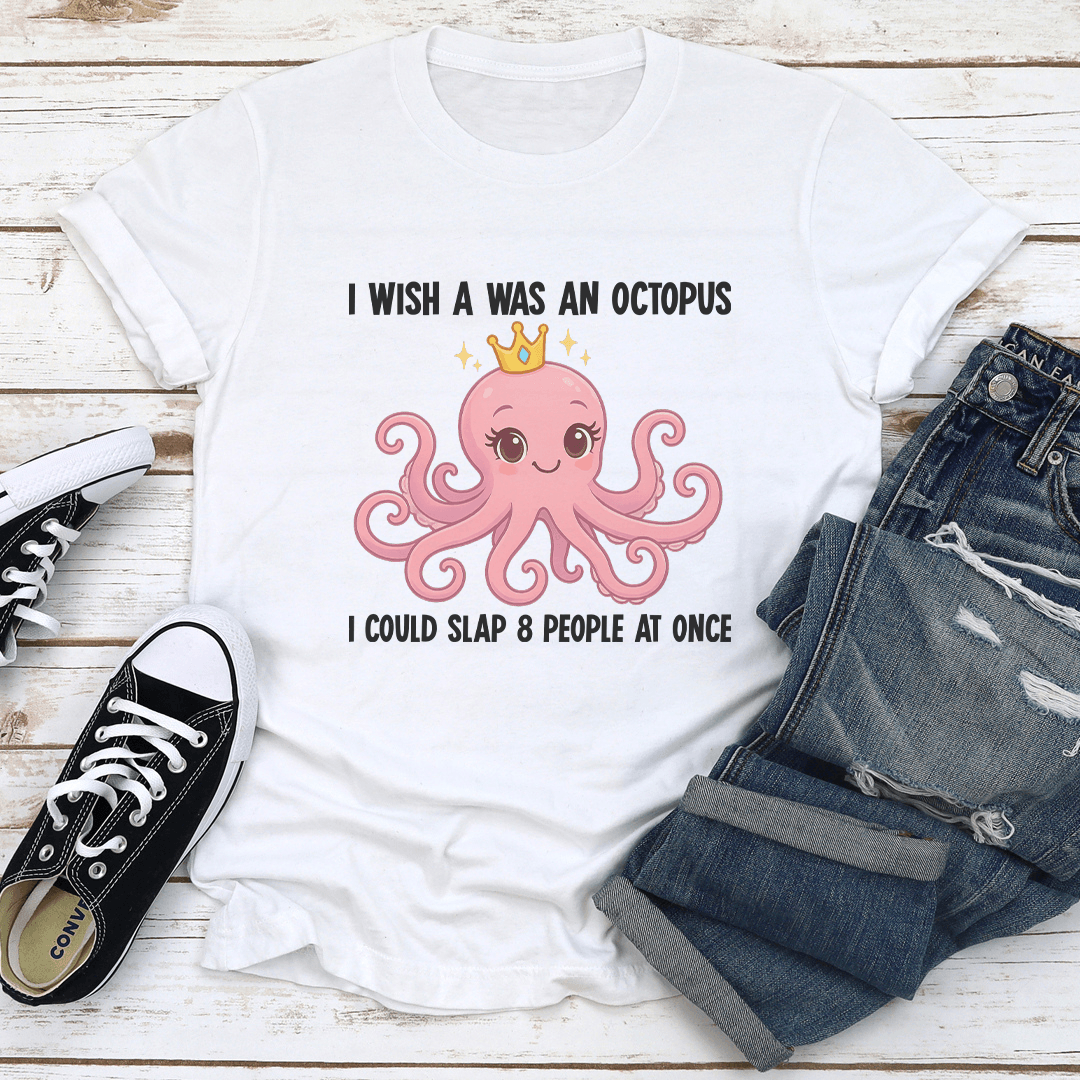 I Wish A Was An Octopus Tee | Inspire Uplift