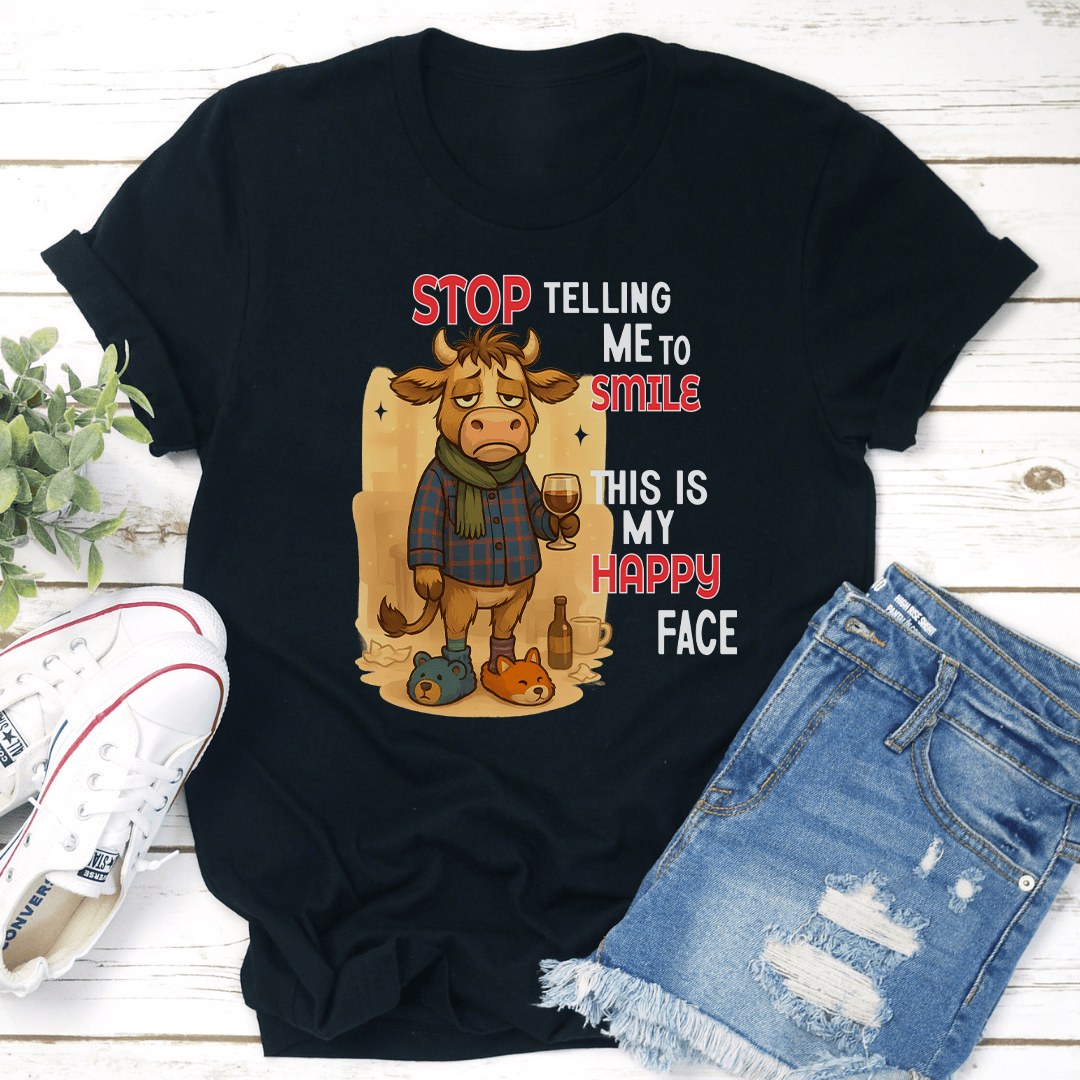 Stop Telling Me To Smile This Is My Happy Face Tee | Inspire Uplift