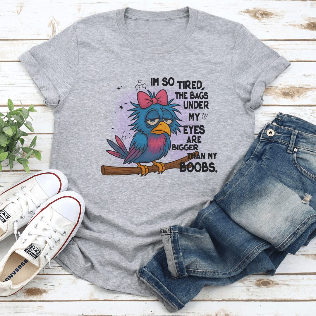 I'm So Tired The Bags Under My Eyes Ere Bigger Than My Boobs | Inspire ...