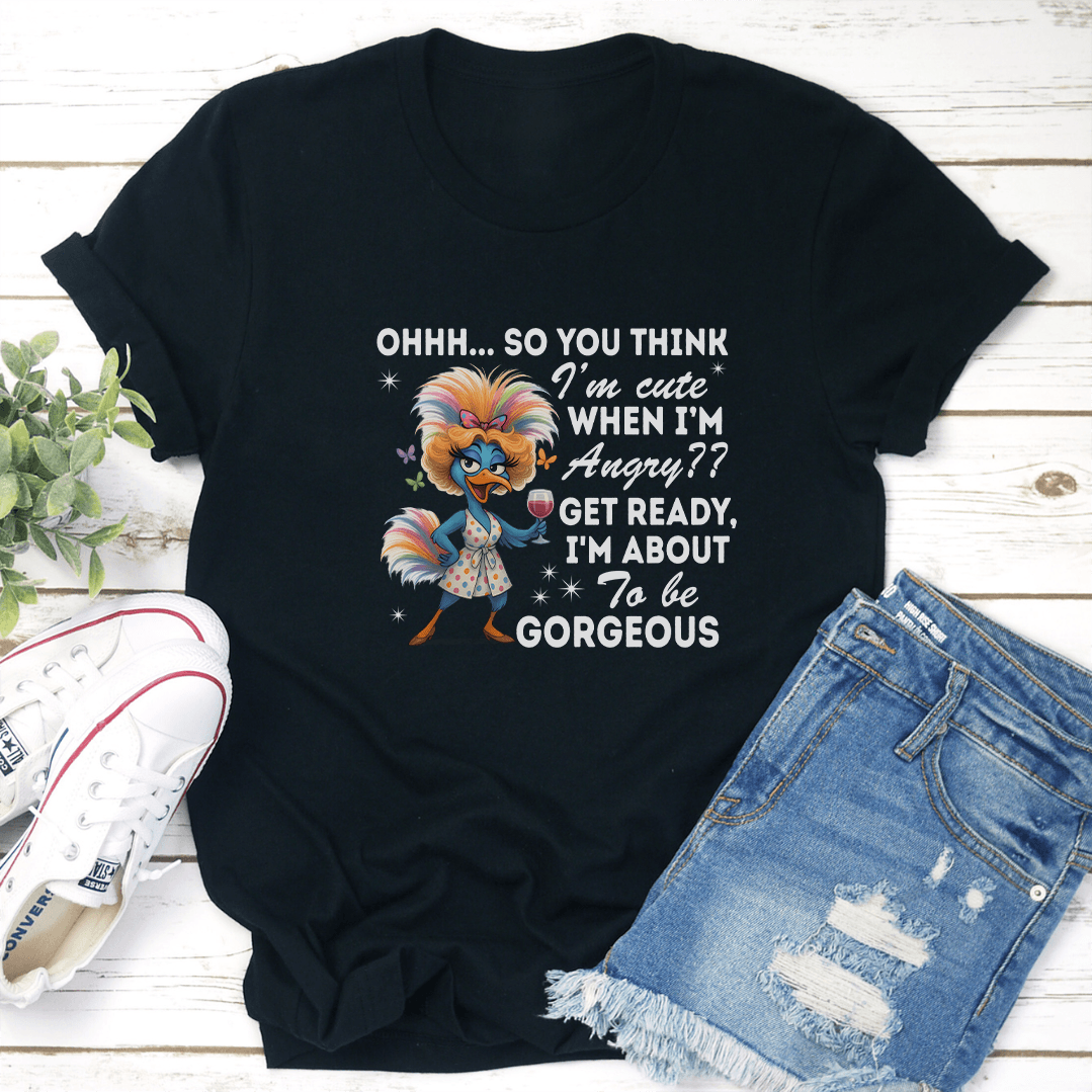 Ohhh... So You Think I'm Cute When I'm Angry?? Tee | Inspire Uplift