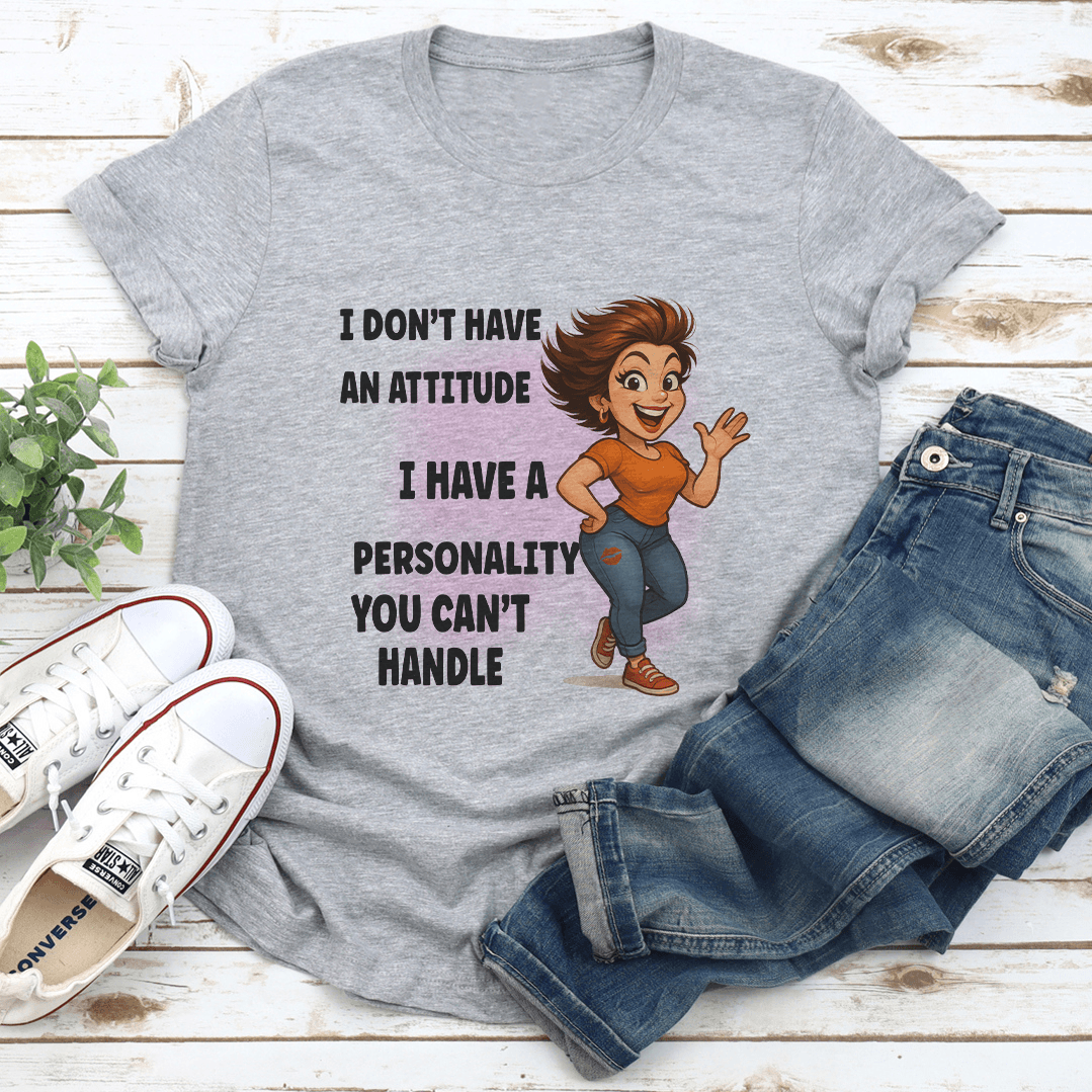 I Don't Have An Attitude I Have A Personality You Cant Handl | Inspire ...