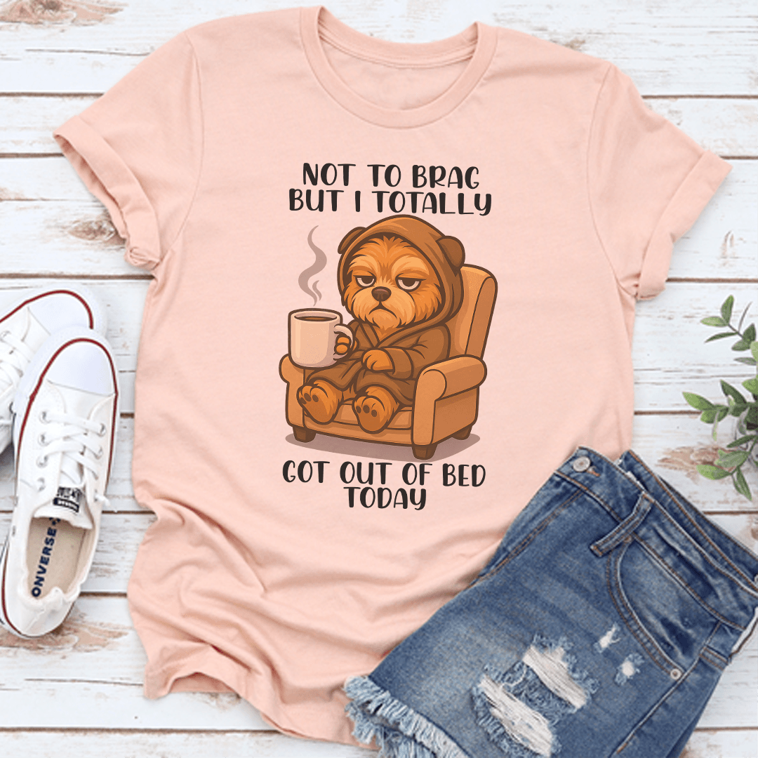 Not To Brag But I Totally Got Out Of Bed Today Tee | Inspire Uplift