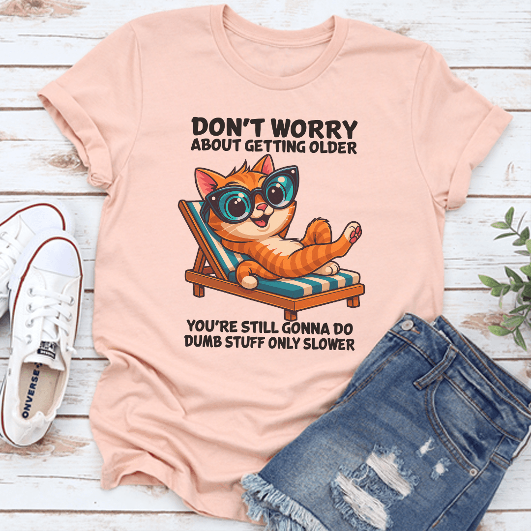 Don't Worry About Getting Older You're Still Gonna Do Dumb S | Inspire ...