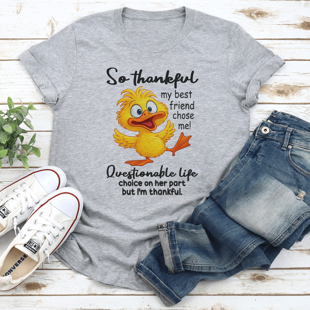 So Thankful My Best Friend Chose Me Questionable Life Tee | Inspire Uplift