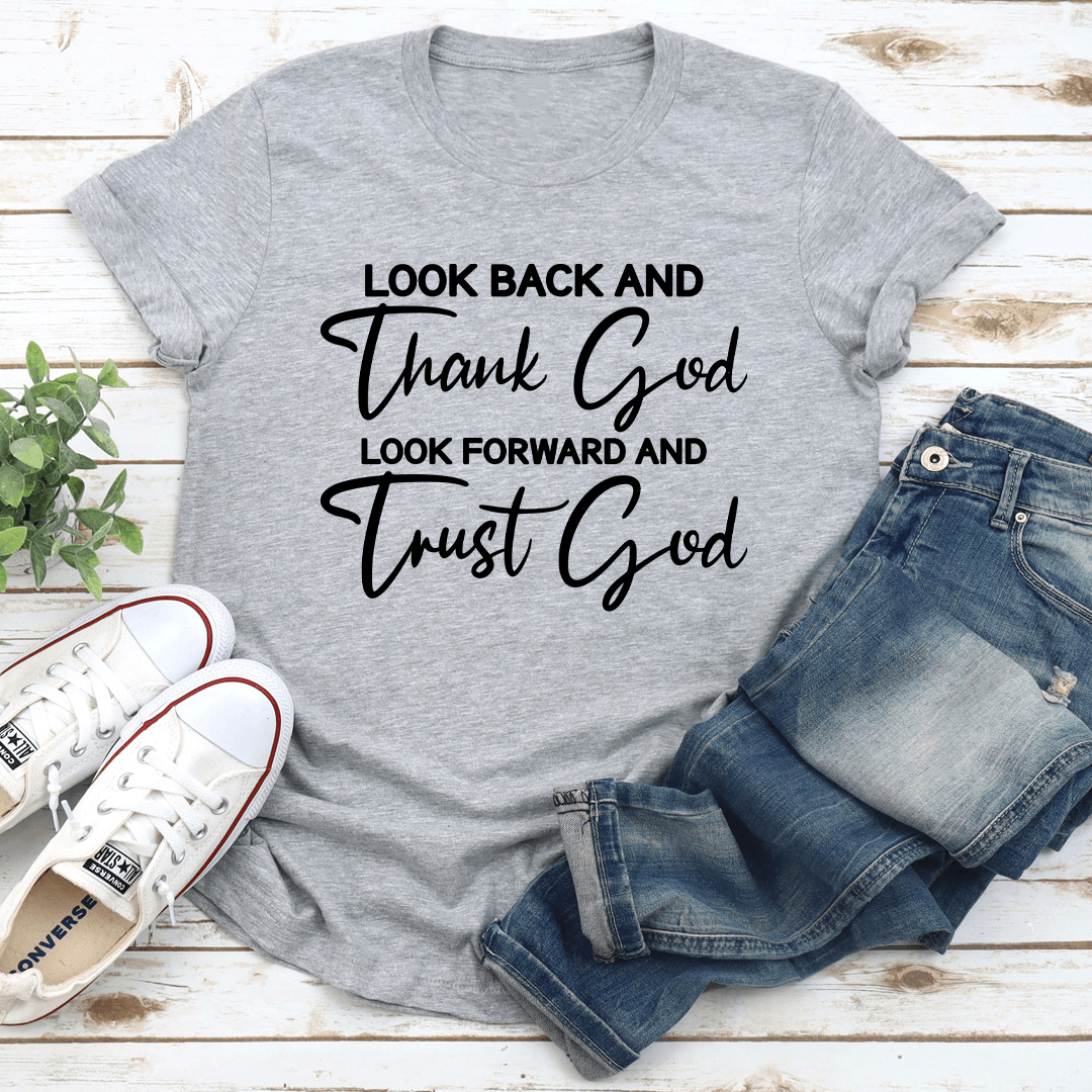Look Back And Thank God Look Forward And Trust God Tee | Inspire Uplift
