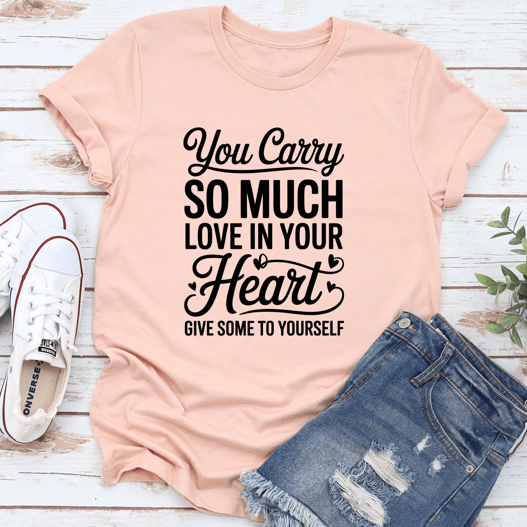 You Carry So Much Love In Your Heart Give Some To Yourself T | Inspire ...