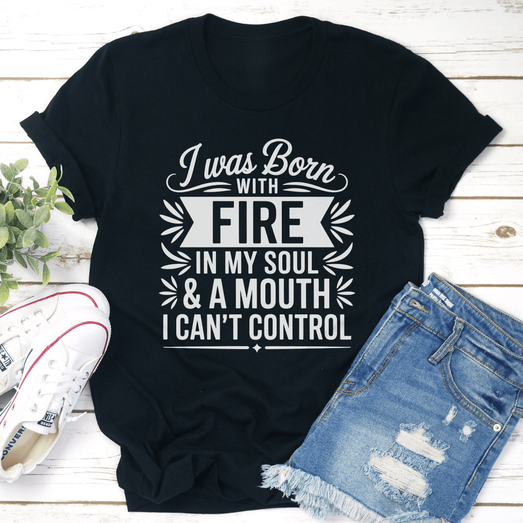 I Was Born With Fire In My Soul Tee | Inspire Uplift