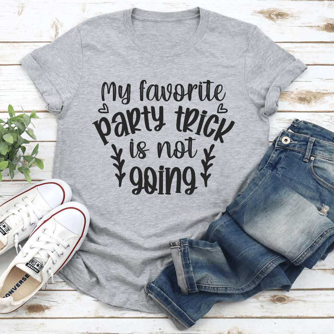 My Favorite Party Trick Is Not Going Tee | Inspire Uplift