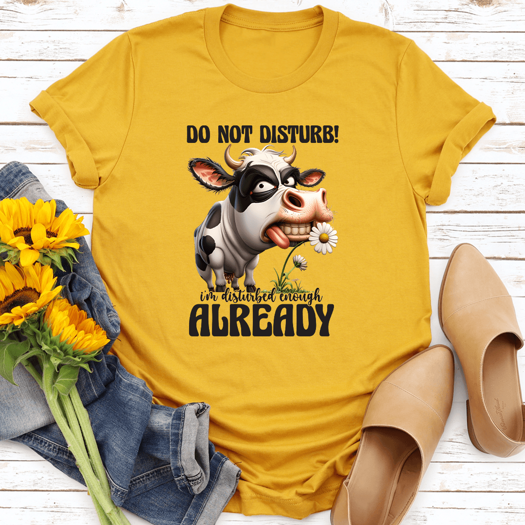 Do Not Disturb I'm Disturbed Enough Already Tee | Inspire Uplift