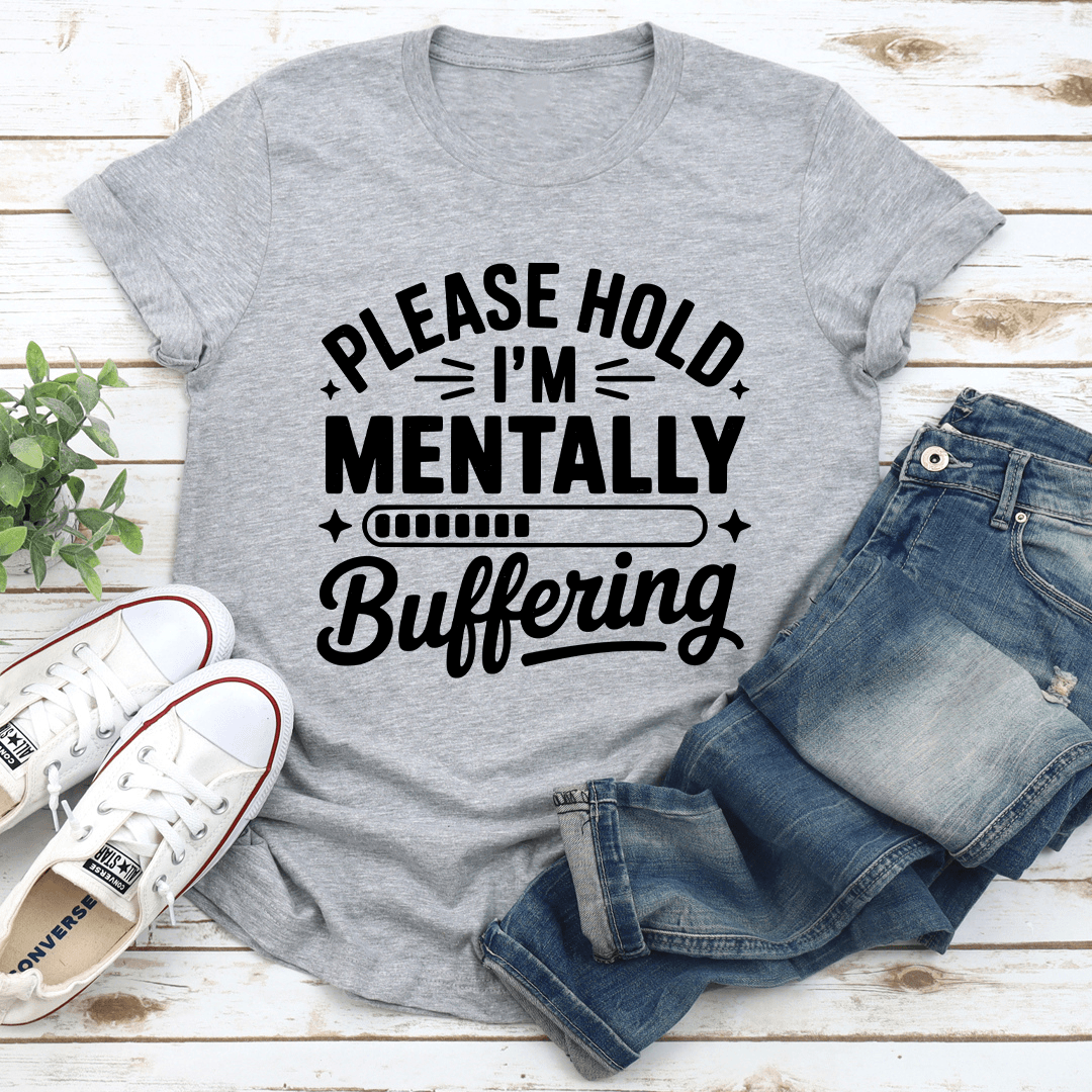 Please Hold I'm Mentally Buffering Tee | Inspire Uplift