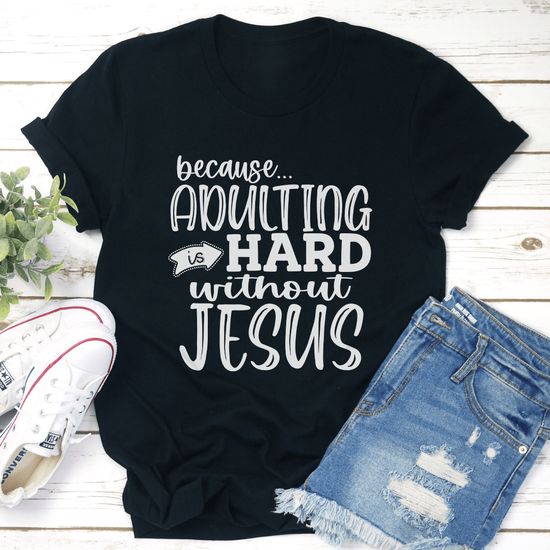 Adulting is Hard Without Jesus Tee | Inspire Uplift