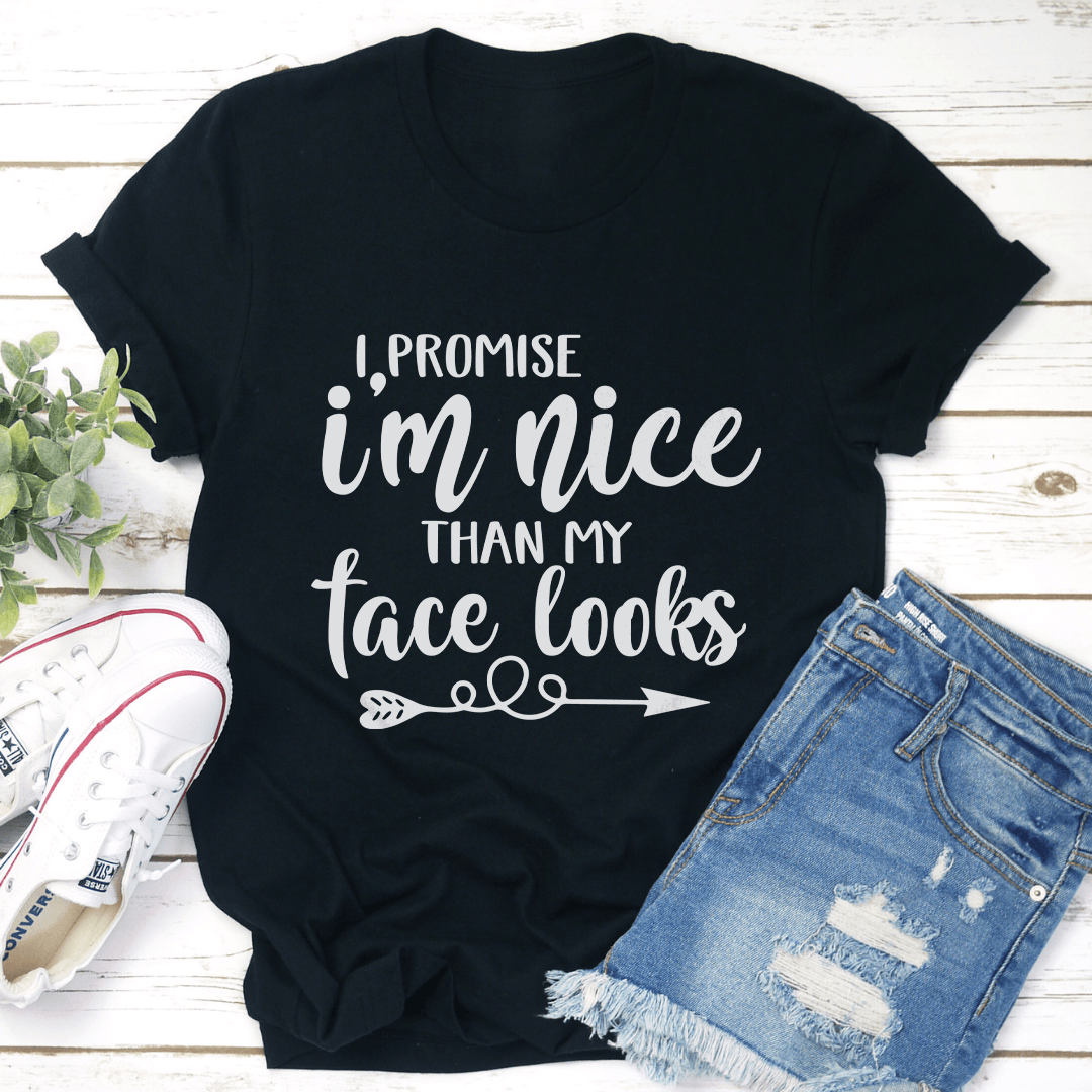 I Promise I'm Nicer Than My Face Looks Tee | Inspire Uplift