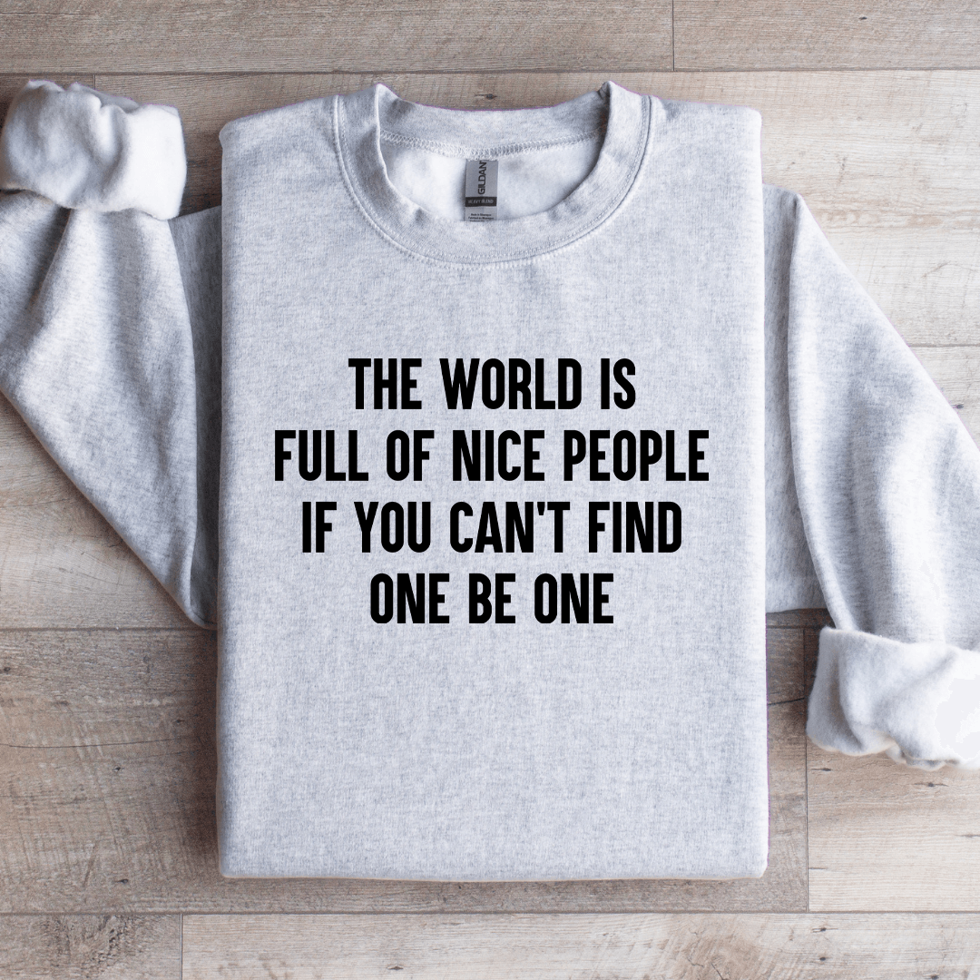 The World Is Full Of Nice People Sweatshirt | Inspire Uplift