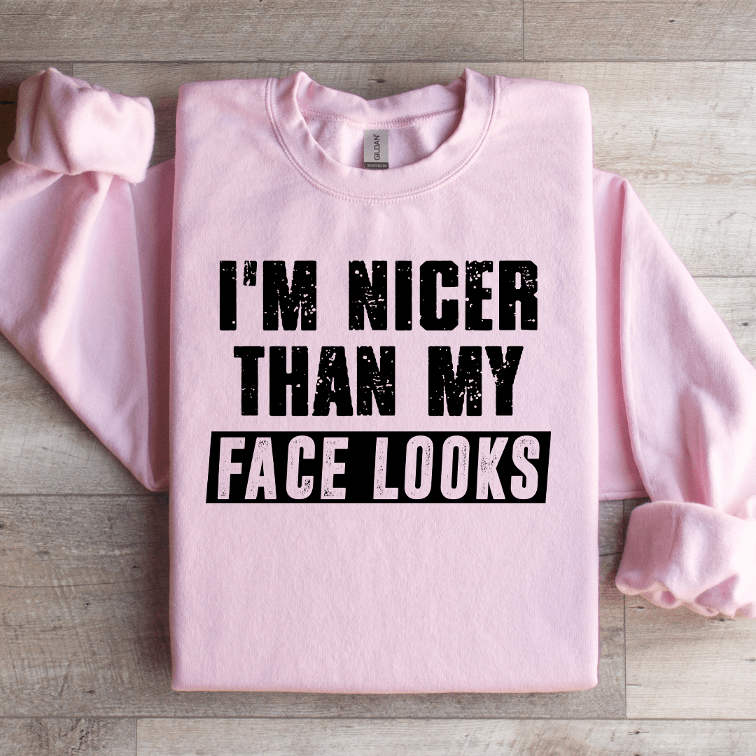 I'm Nicer Than My Face Looks Sweatshirt | Inspire Uplift