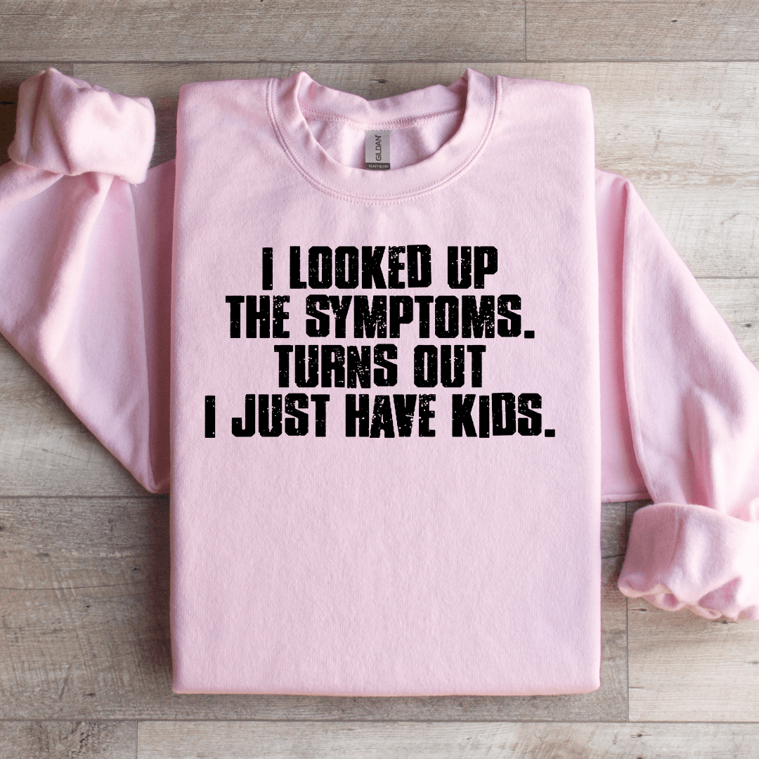 I Looked Up The Symptoms Sweatshirt | Inspire Uplift