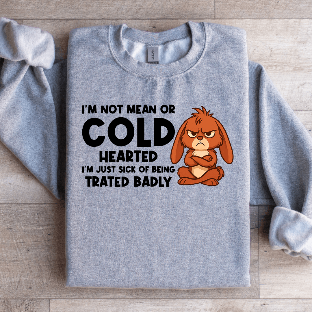 I'm Not Mean Or Cold Hearted Sweatshirt | Inspire Uplift