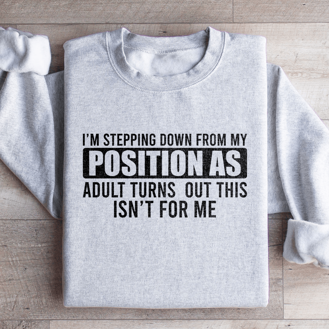 I'm Stepping Down From My Position Sweatshirt | Inspire Uplift