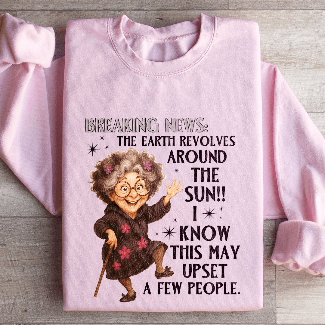 Breaking News The Earth Revolves Around The Sun Sweatshirt | Inspire Uplift