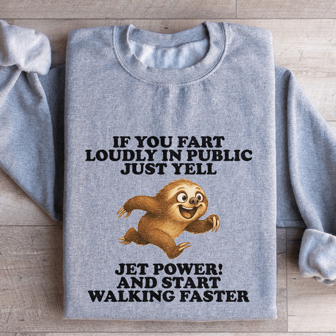 If You Fart Loudly In Public Just Yell Sweatshirt | Inspire Uplift