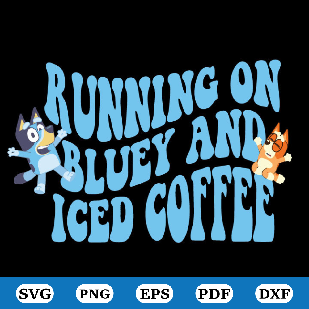 Running On Bluey And Iced Coffee SVG Cartoon SVG Files Desig | Inspire ...