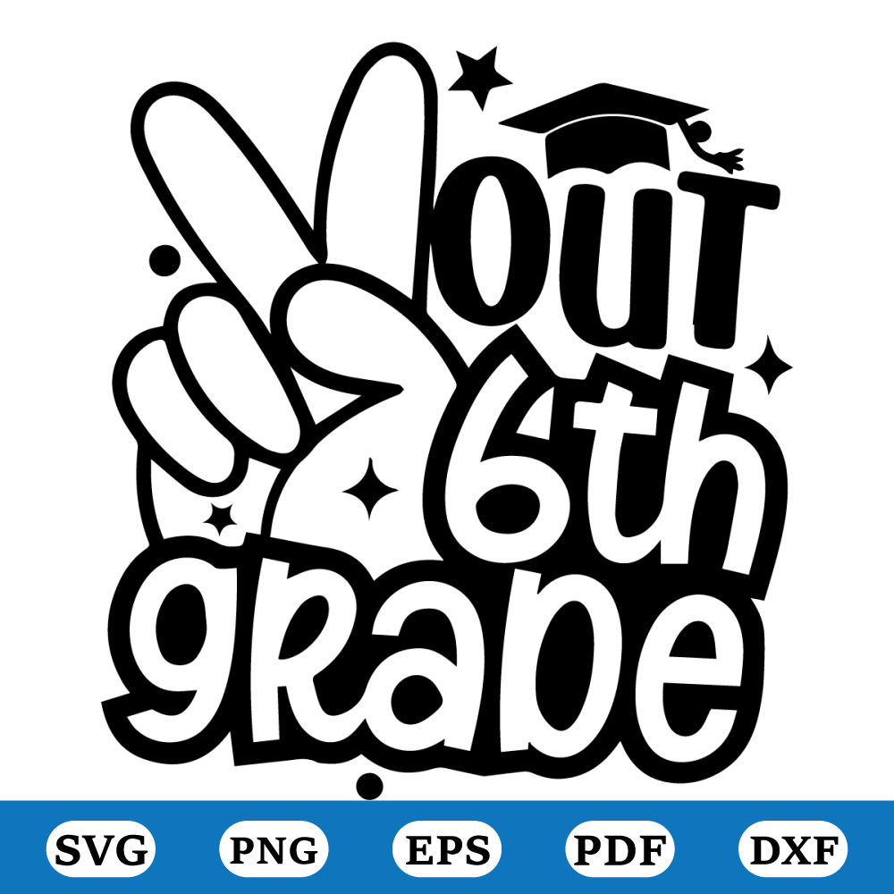 Out 6th Grade Svg, Sixth Grade Graduation Svg, 6th Grade Gra | Inspire ...