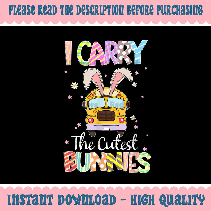 Cute I Carry The Cutest Bunnies Png, School Bus Driver Png, | Inspire ...