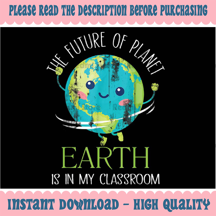 The Future Of Planet Earth Is In My Classroom Png, Teacher S - Inspire ...