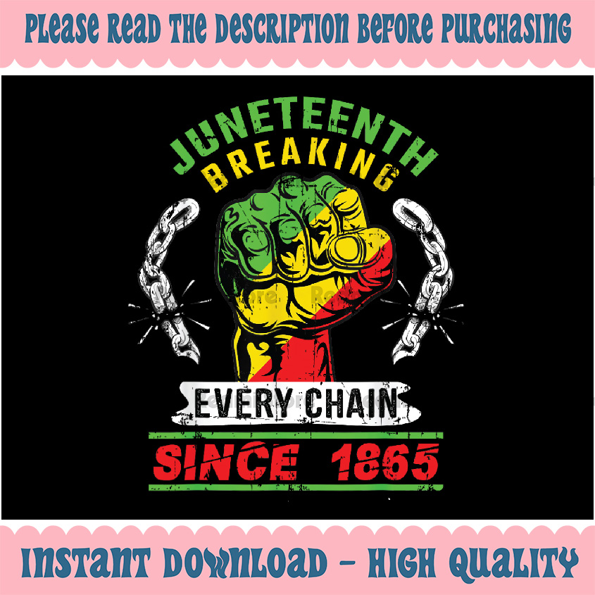 Juneteenth Breaking Every Chain Since 1865 African American - Inspire ...