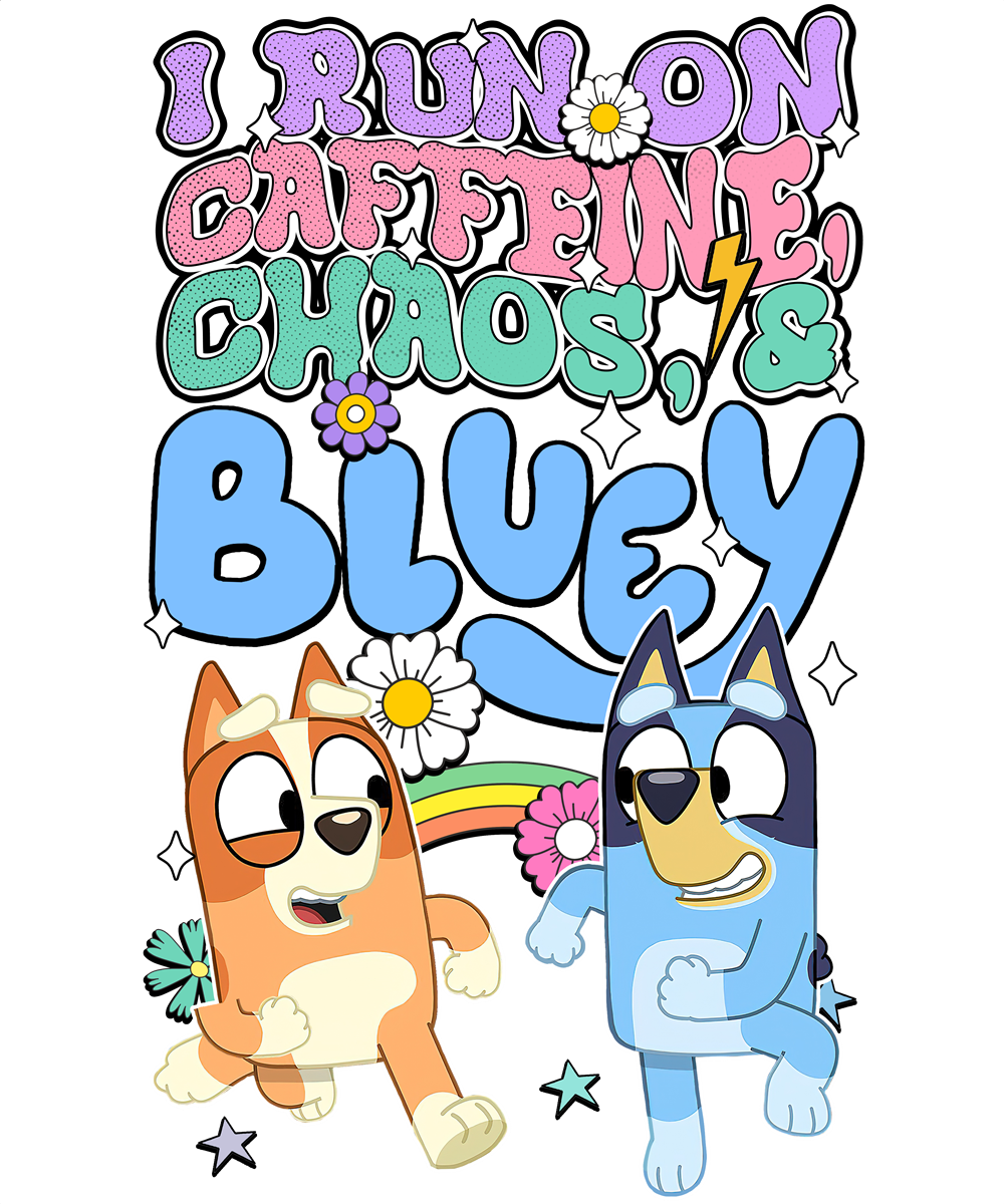 Bluey I Run On Caffeine Chaos & Bluey Png | Inspire Uplift