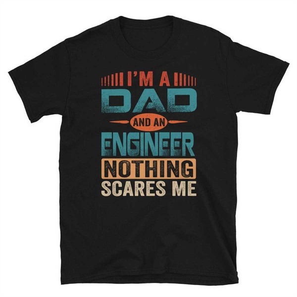 Engineer Dad Shirt, I'm A Dad And An Engineer Nothing Scares | Inspire ...