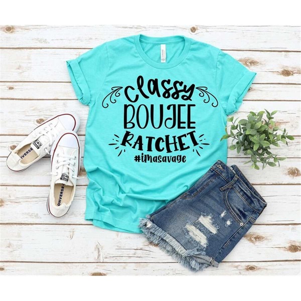 Classy Boujee Ratchet Im a Savage Shirt, Tik Tok Shit, Tikto | Inspire ...