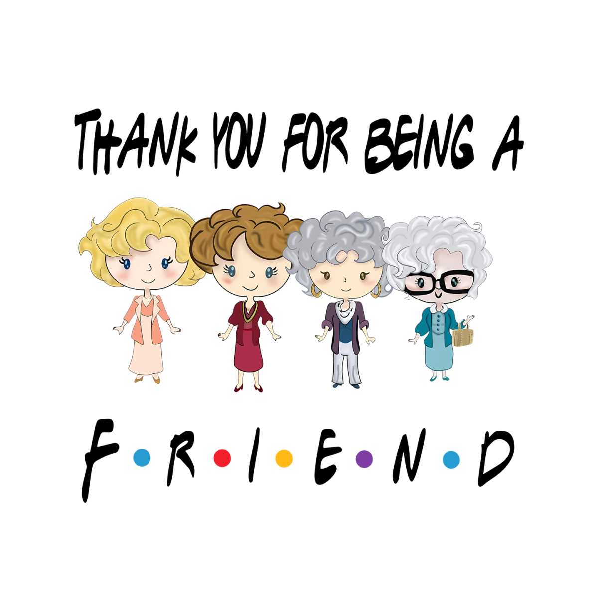 Thank You For Being A Friend Golden Girls PNG | Inspire Uplift