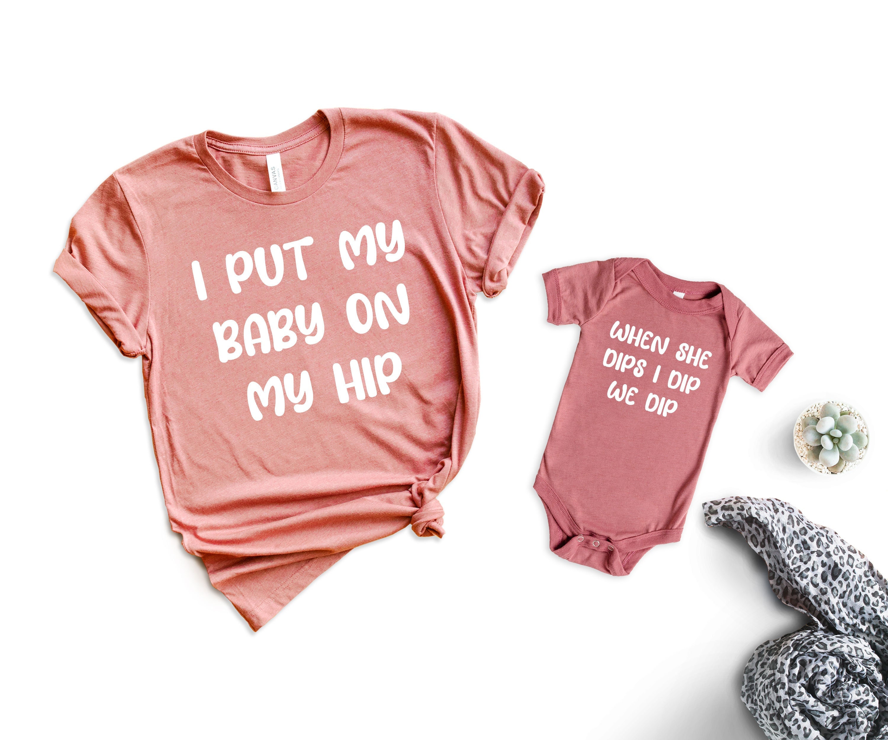 I Put My Baby on My Hip When She Dips I Dip We Dip Matching | Inspire ...