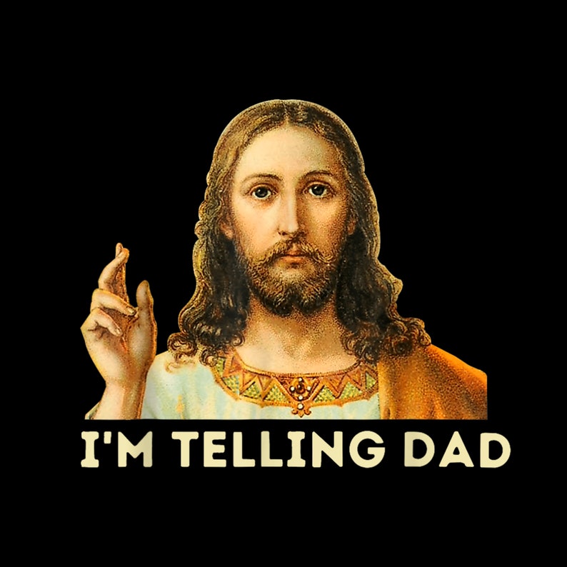I'm Telling Dad Png, Funny Religious Christian Jesus Meme Pn | Inspire ...
