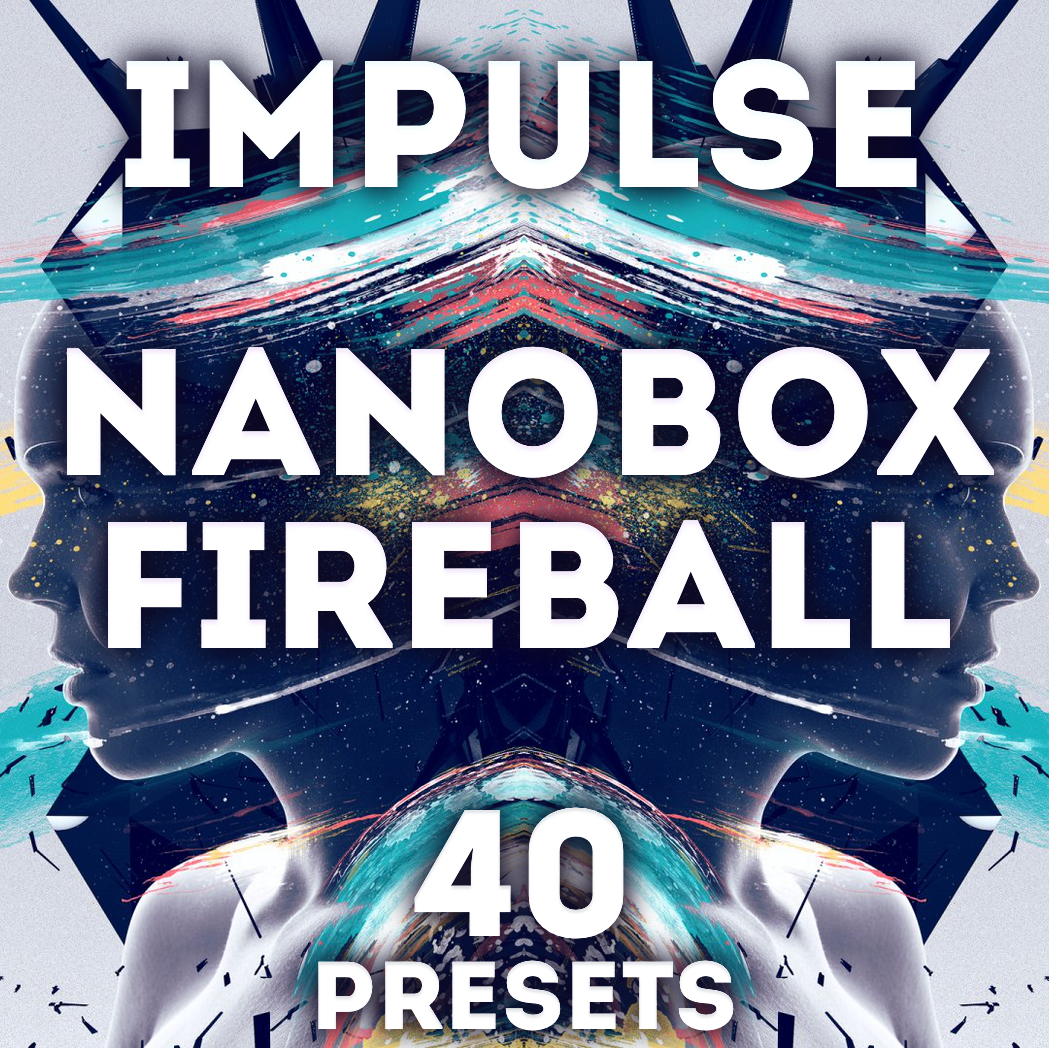 Nanobox Fireball - "Impulse" 40 Presets - Inspire Uplift