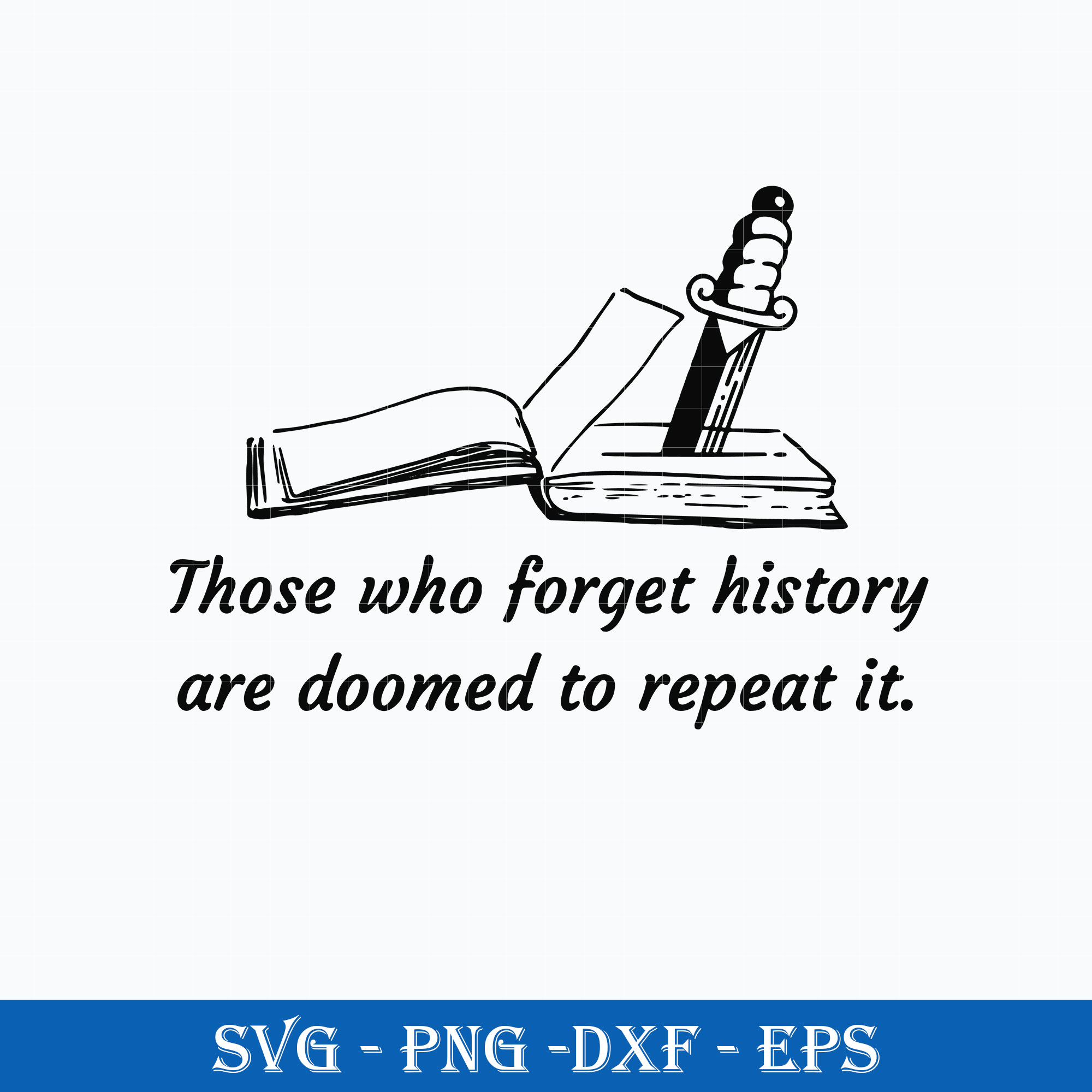 Those Who Forget History Are Doomed To Repeat It SVG, Wednes | Inspire ...