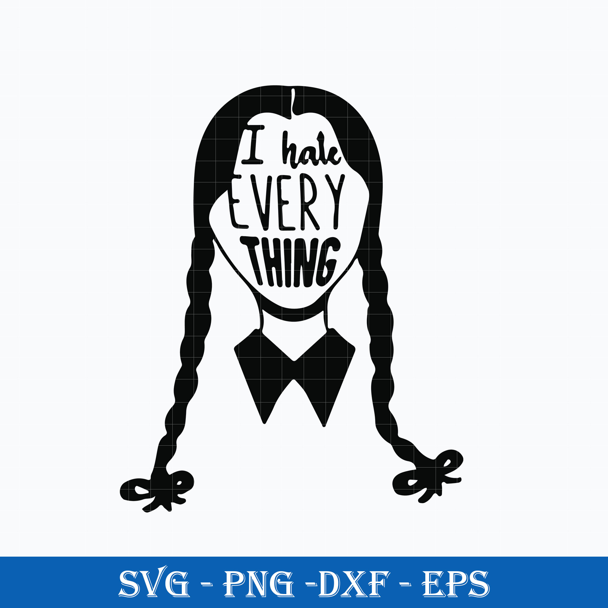 I Hate Every Thing SVG, Wednesday SVG Wednesday Girl Horror - Inspire ...