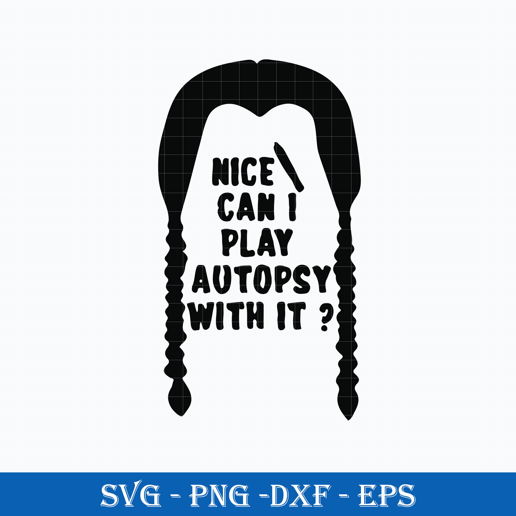 Nice Can I Play Autopsy With It SVG, Wednesday SVG, The Adda - Inspire ...