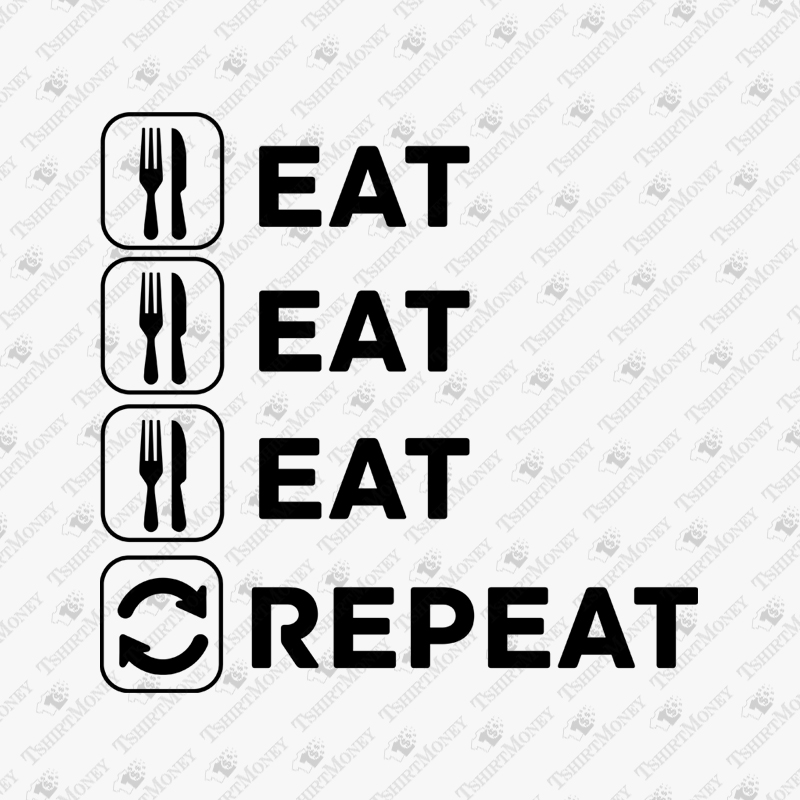 Eat Eat Eat Repeat Foodist Food - Inspire Uplift